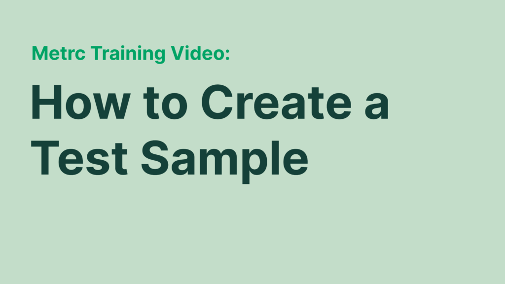 Creating A Test Sample Metrc