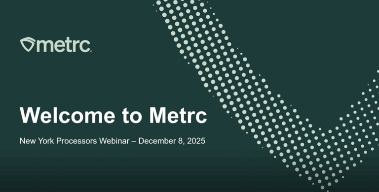 Welcome to Metrc: New York's Processors Webinar Metrc